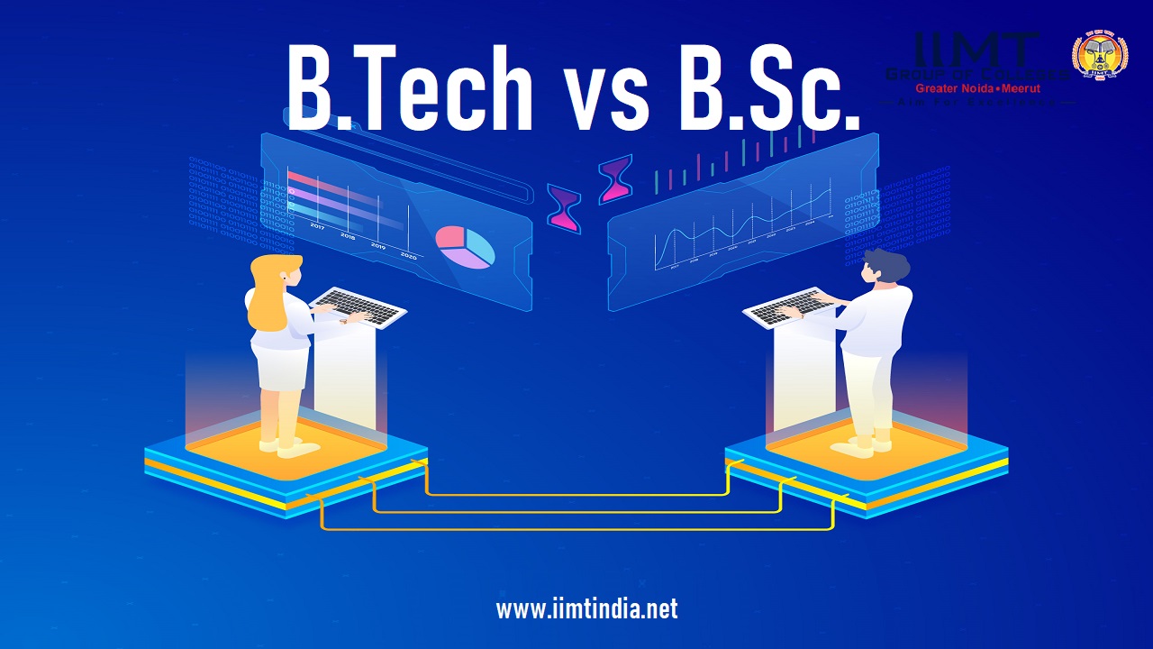 B.Tech vs B.Sc: Which is a better course for a career in Science? - IIMT Group of Colleges