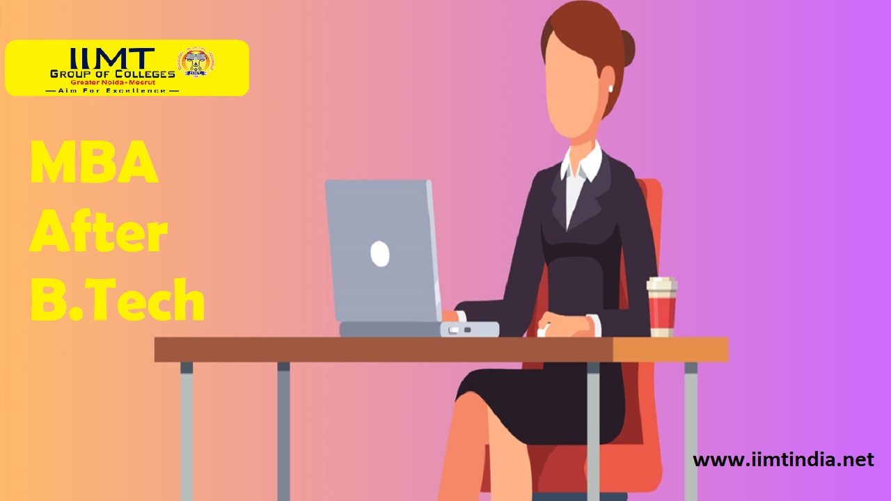 Advantages of Getting an MBA Degree after B.Tech - IIMT Group of Colleges