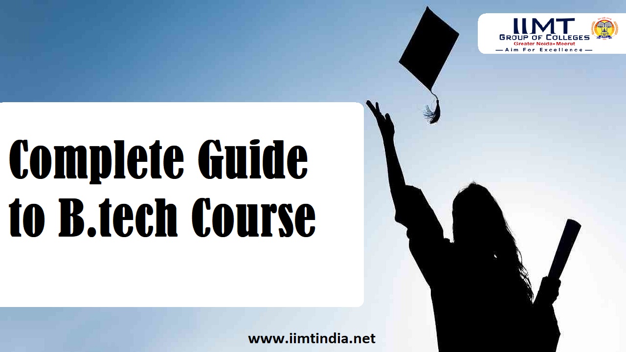 Complete Guide to B.Tech Program in India - IIMT Group of Colleges