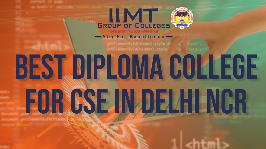 BEST DIPLOMA COLLEGE FOR CSE IN DELHI NCR - IIMT Group of Colleges